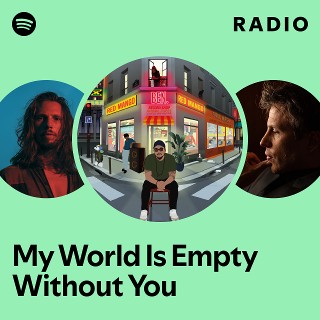 My World Is Empty Without You Radio | Spotify Playlist