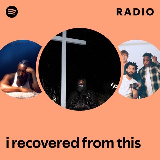 i recovered from this Radio - playlist by Spotify | Spotify