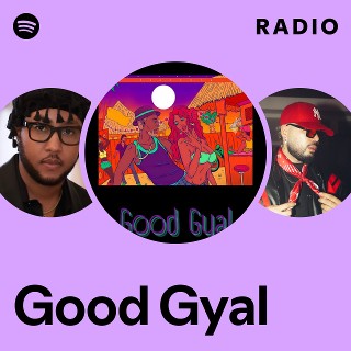 Good Gyal Radio - playlist by Spotify | Spotify