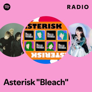 Asterisk "Bleach" Radio | Spotify Playlist