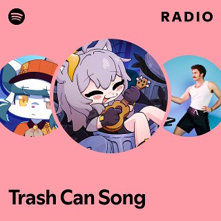 Trash Can Song Radio | Spotify Playlist