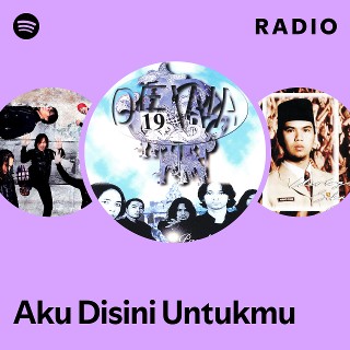 Aku Disini Untukmu Radio - playlist by Spotify | Spotify