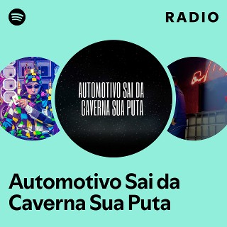 Automotivo Sai da Caverna Sua Puta Radio - playlist by Spotify | Spotify