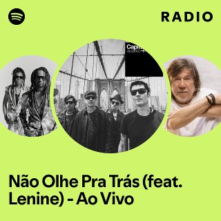 Não Olhe Pra Trás (feat. Lenine) - Ao Vivo Radio - playlist by Spotify | Spotify