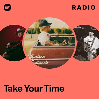 Take Your Time Radio | Spotify Playlist