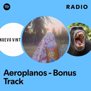 Aeroplanos - Bonus Track Radio - playlist by Spotify | Spotify