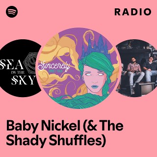 Baby Nickel (& The Shady Shuffles) Radio - playlist by Spotify | Spotify