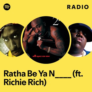 Ratha Be Ya N____ (ft. Richie Rich) Radio - playlist by Spotify | Spotify