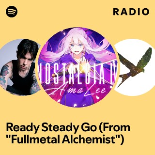 Ready Steady Go (From "Fullmetal Alchemist") Radio | Spotify Playlist