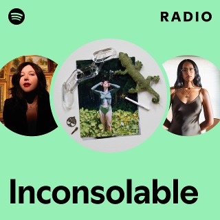 Inconsolable Radio - playlist by Spotify | Spotify