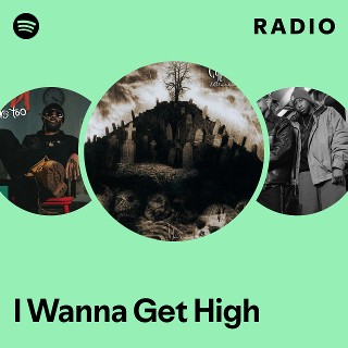 I Wanna Get High Radio | Spotify Playlist