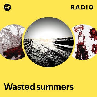 Wasted summers Radio | Spotify Playlist