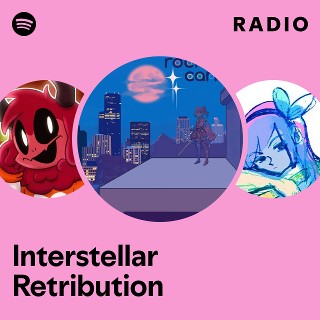 Interstellar Retribution Radio - playlist by Spotify | Spotify