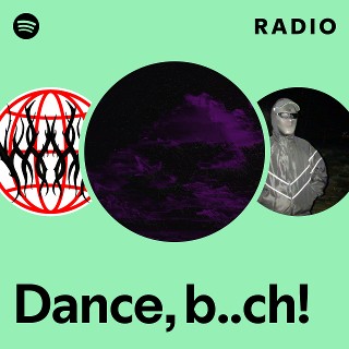 Dance, b..ch! Radio | Spotify Playlist