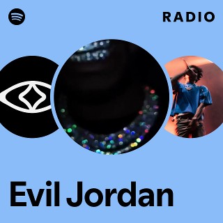 Evil Jordan Radio - playlist by Spotify | Spotify