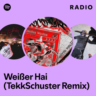 Weißer Hai (TekkSchuster Remix) Radio - playlist by Spotify | Spotify