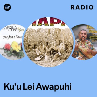 Ku'u Lei Awapuhi Radio | Spotify Playlist