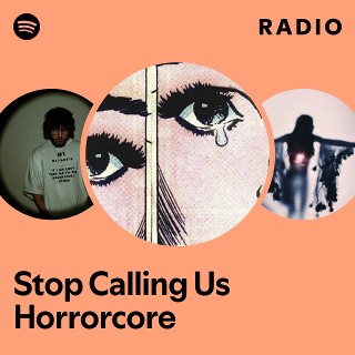 Stop Calling Us Horrorcore Radio | Spotify Playlist