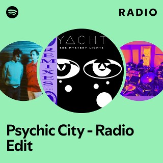 Psychic City - Radio Edit Radio | Spotify Playlist
