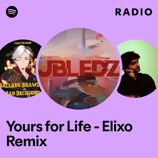 Yours for Life - Elixo Remix Radio | Spotify Playlist