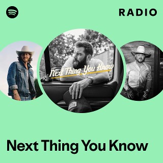 Next Thing You Know Radio | Spotify Playlist