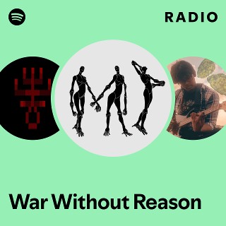 War Without Reason Radio - playlist by Spotify | Spotify