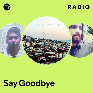 Say Goodbye Radio - playlist by Spotify | Spotify