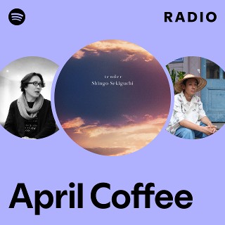 April Coffee Radio | Spotify Playlist