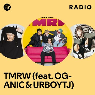 TMRW (feat. OG-ANIC & URBOYTJ) Radio - playlist by Spotify | Spotify