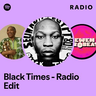 Black Times - Radio Edit Radio - playlist by Spotify | Spotify