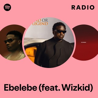 Ebelebe (feat. Wizkid) Radio | Spotify Playlist