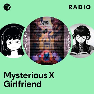 Mysterious X Girlfriend Radio | Spotify Playlist