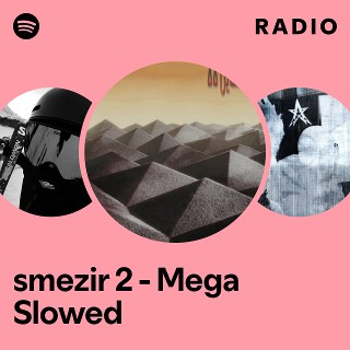 smezir 2 - Mega Slowed Radio | Spotify Playlist