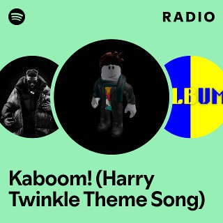 Kaboom! (Harry Twinkle Theme Song) Radio - playlist by Spotify | Spotify