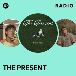 THE PRESENT Radio - playlist by Spotify | Spotify