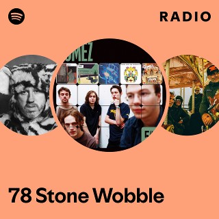 78 Stone Wobble Radio - playlist by Spotify | Spotify