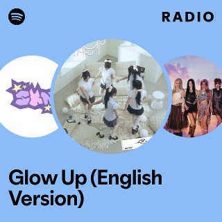 Glow Up (English Version) Radio | Spotify Playlist