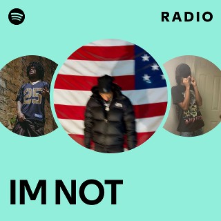 IM NOT Radio | Spotify Playlist