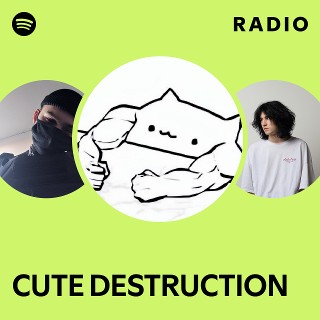 CUTE DESTRUCTION Radio | Spotify Playlist