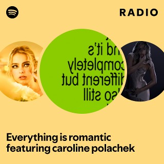 Everything is romantic featuring caroline polachek Radio - playlist by ...