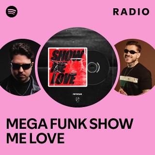 MEGA FUNK SHOW ME LOVE Radio - playlist by Spotify | Spotify