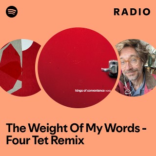 The Weight Of My Words - Four Tet Remix Radio | Spotify Playlist