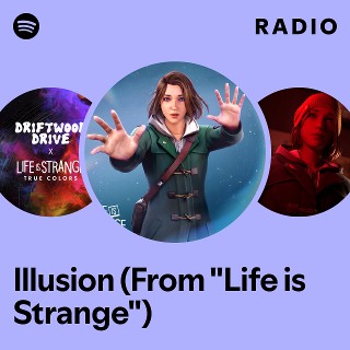 Illusion (From "Life is Strange") Radio | Spotify Playlist