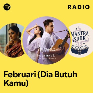Februari (Dia Butuh Kamu) Radio - playlist by Spotify | Spotify