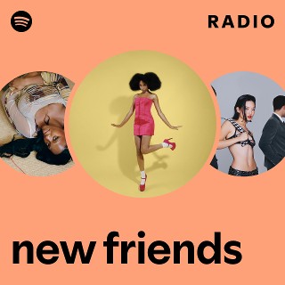 new friends Radio | Spotify Playlist