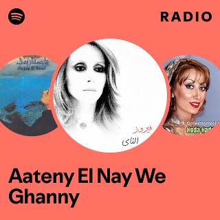 Aateny El Nay We Ghanny Radio - playlist by Spotify | Spotify