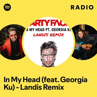 In My Head (feat. Georgia Ku) - Landis Remix Radio - playlist by ...