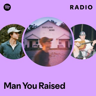 Man You Raised Radio - playlist by Spotify | Spotify