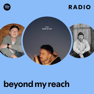 beyond my reach Radio | Spotify Playlist