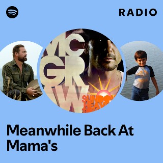 Meanwhile Back At Mama's Radio | Spotify Playlist
